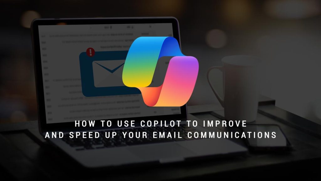 How to Use Copilot to Improve Your Email Communications