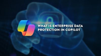 Enterprise Data Protection in Copilot | How Does it Keep You Safe?